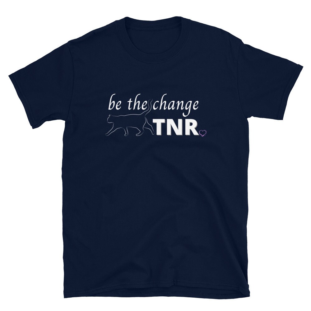 Be the Change TNR Shirt, FERAL CATS, Community Cats, Colony Caregiver ...