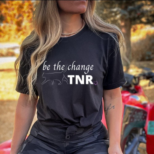 Be the Change TNR Shirt, FERAL CATS, Community Cats, Colony Caregiver ...