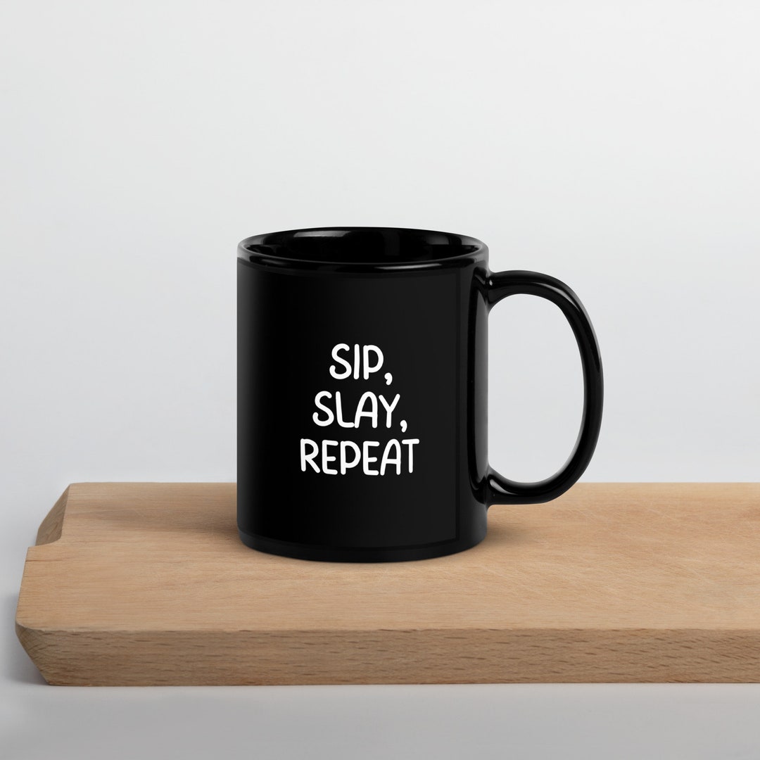 Sip, Slay, Repeat - Etsy