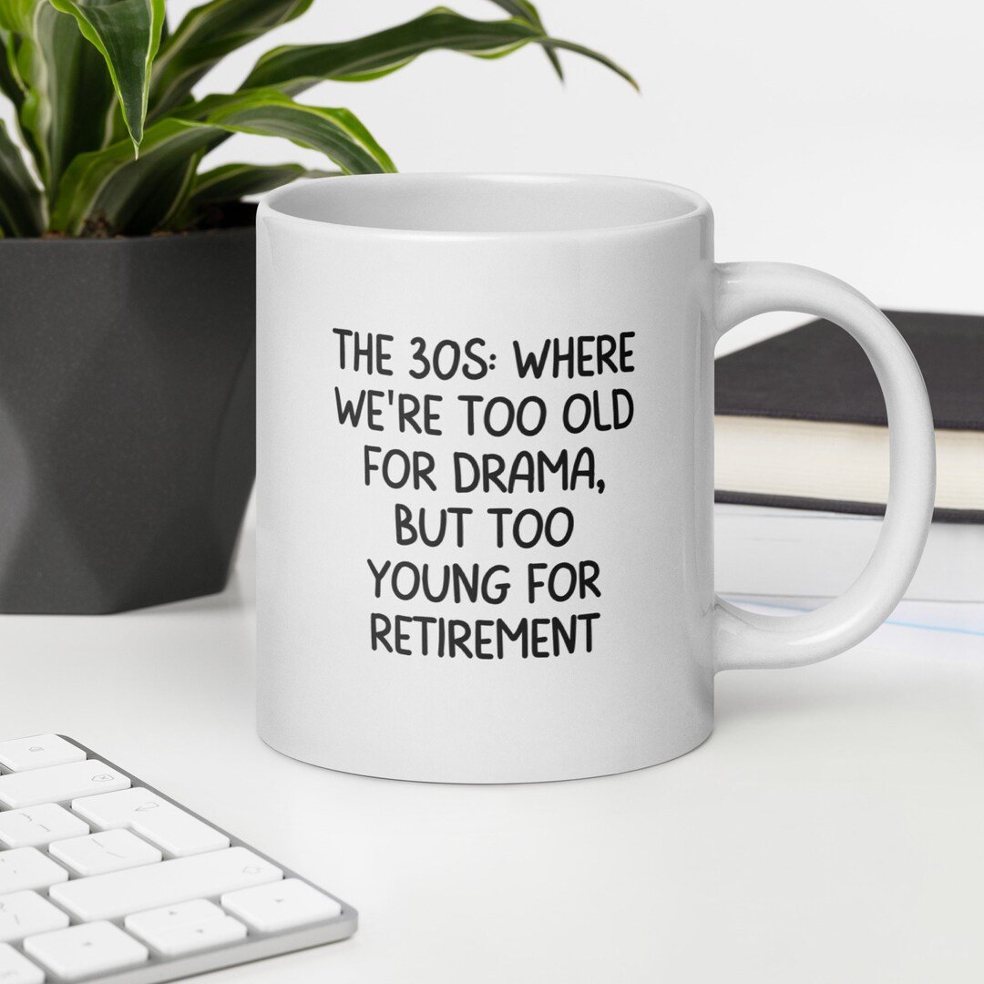 Funny 30s Ceramic Mug: Too Old for Drama, Gift for Her - Etsy