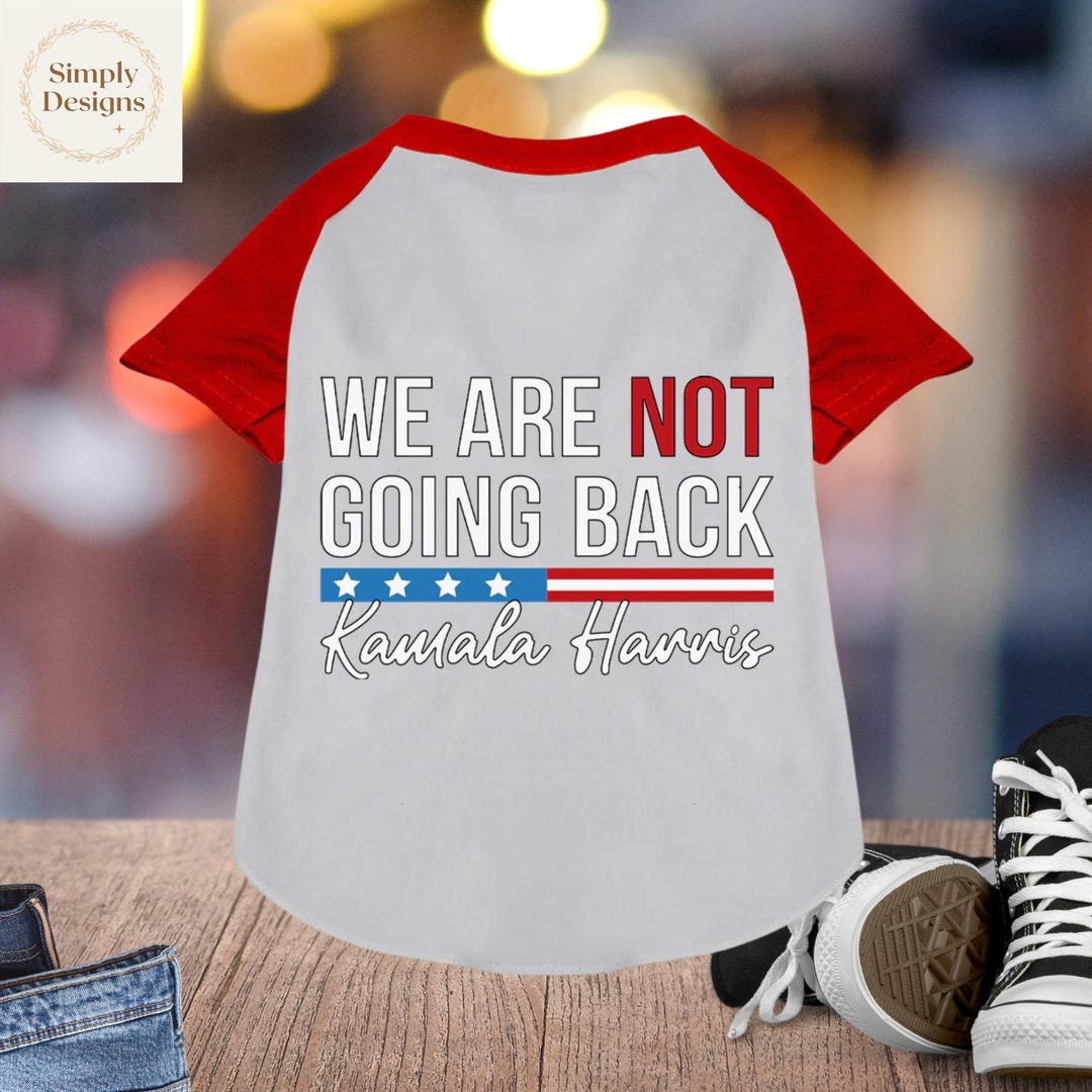 We Are Not Going Back Kamala Harris Pet Raglan Shirt, Pet Cloths, Pet ...