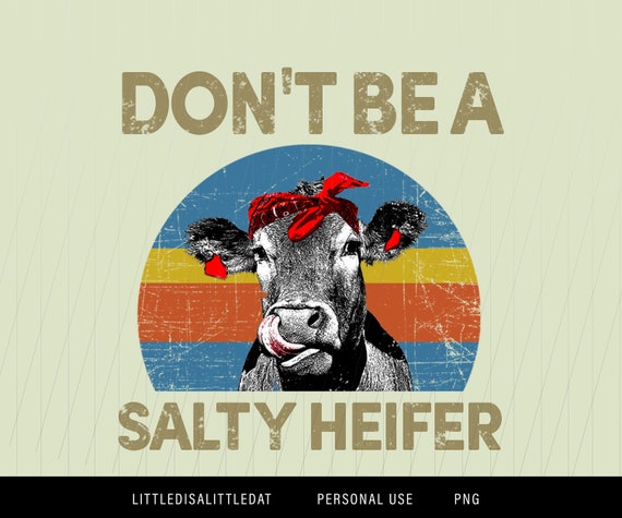 Don't Be A Salty Heifer PNG Sublimation Printable | Etsy