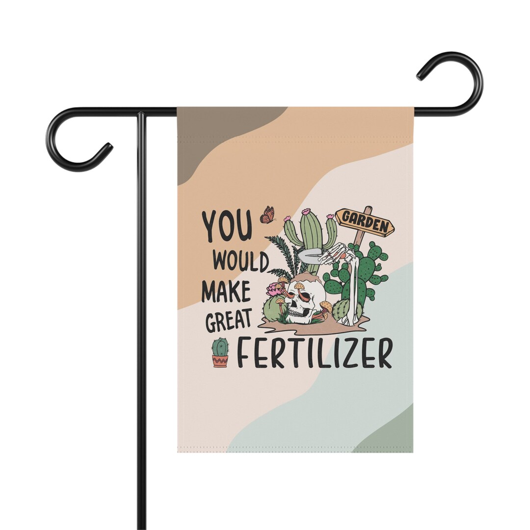 Funny Yard Flag. You Would Make Great Fertilizer Garden Flag. Skeleton ...