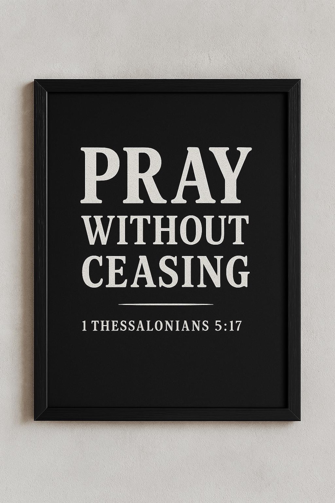 Pray Without Ceasing Bible Verse Wall Art – 1 Thessalonians 5:17 ...