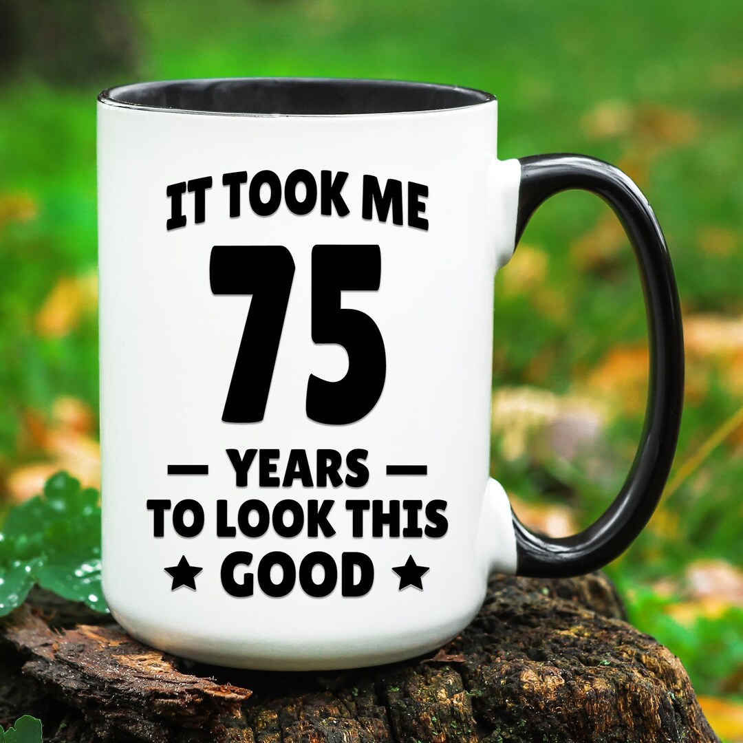 75th Birthday Gift, Funny 75th Birthday Mug, Turning 75 Gifts, Birthday ...