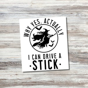 Why Yes, Actually I Can Drive A Stick Vinyl Decal | Halloween Decal ...