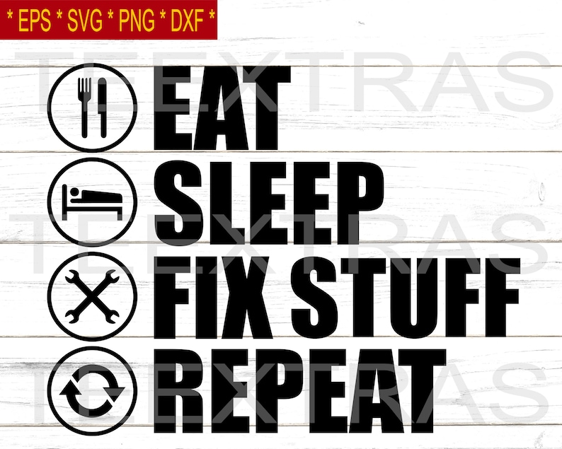Eat Sleep Fix Stuff Repeat | Svg Eps Png Dxf | Silhouette Clipart Files ...