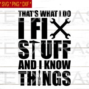 That is What I Do I Fix Stuff and I Know Things | Svg Eps Png Dxf ...