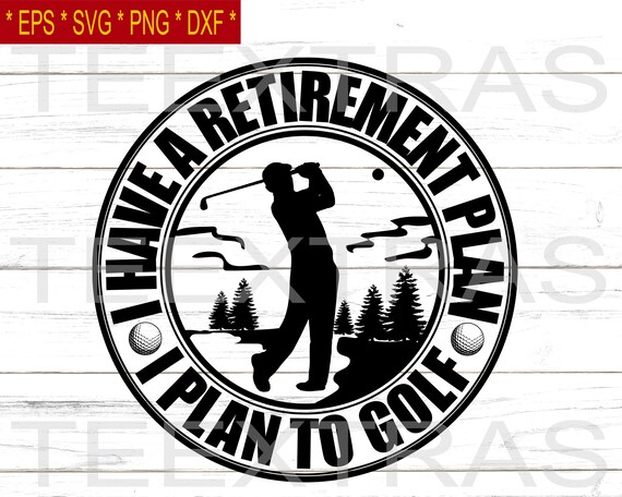 I Have a Retirement Plan I Plan to Golf Retired Silhouette - Etsy