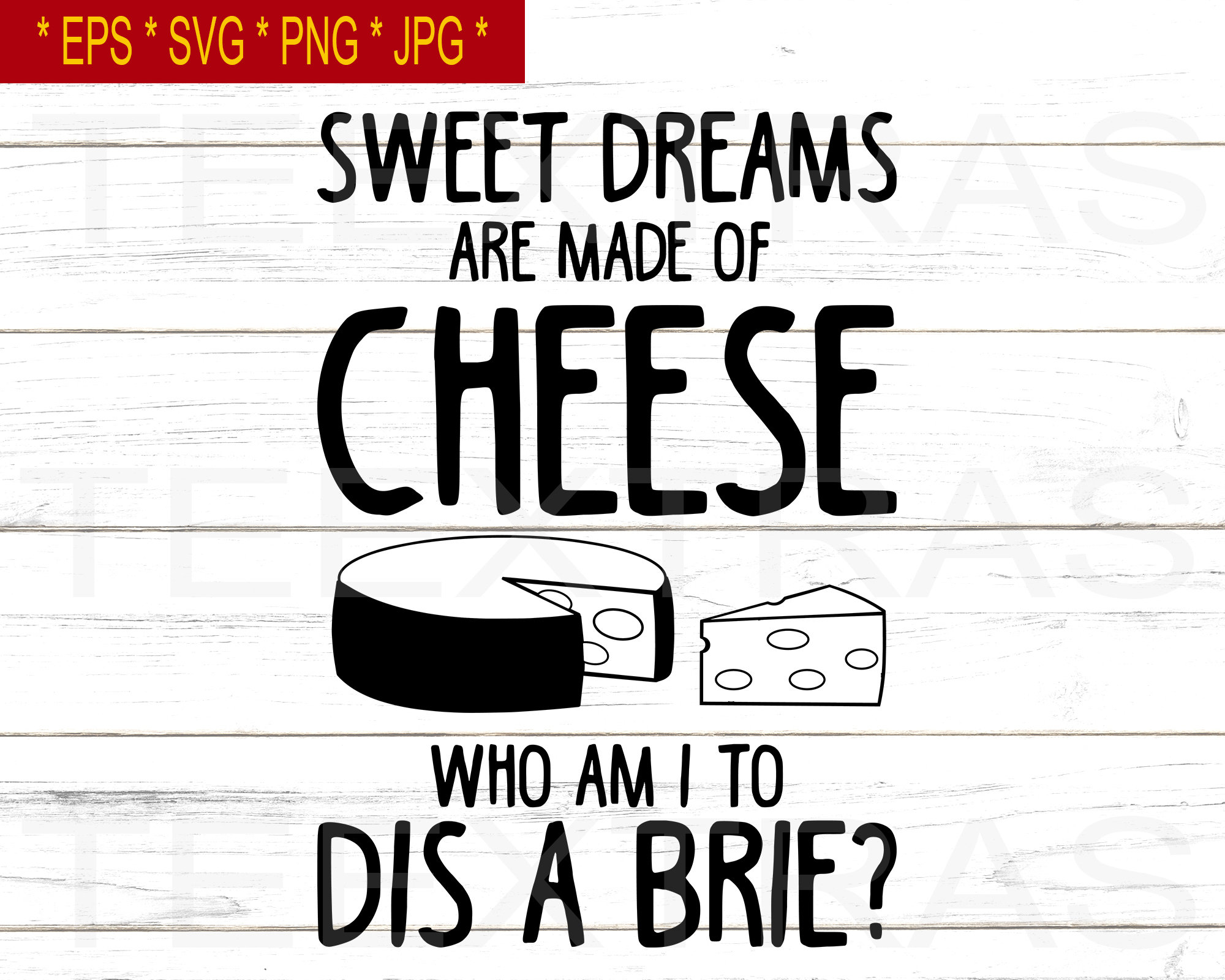 Sweet Dreams Are Made of Cheese Who Am I to Dis A Brie Svg Eps Png Jpg ...
