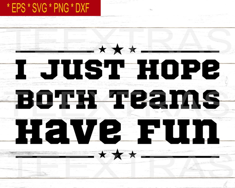 I Just Hope Both Teams Have Fun Svg Dxf Eps Dxf Silhouette Clipart ...
