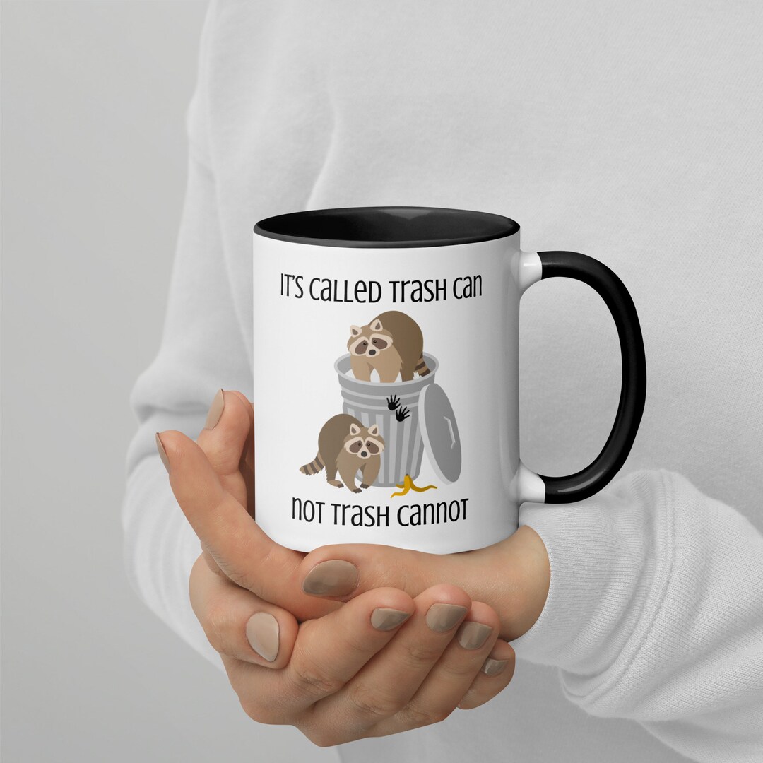 Its Called Trash Can Not Trash Cannot Two-toned Mug, Raccoon Mug, Funny ...