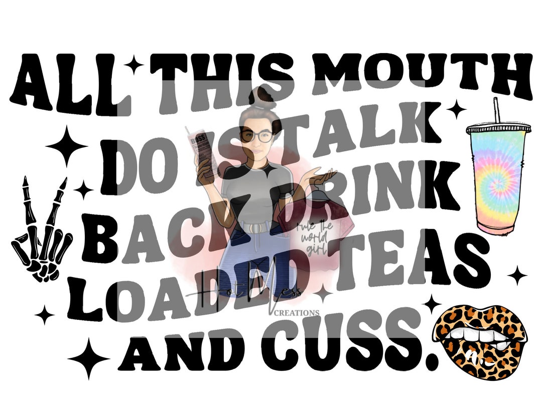 Mouth Do is Talk Back & Cuss Drink Tea SVG File-sublimation Files ...