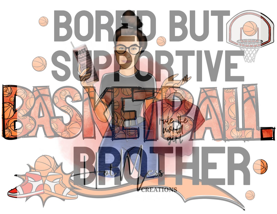 Bored Basketball Brother- Basketball Shirt-basketball Svg-sublimation ...