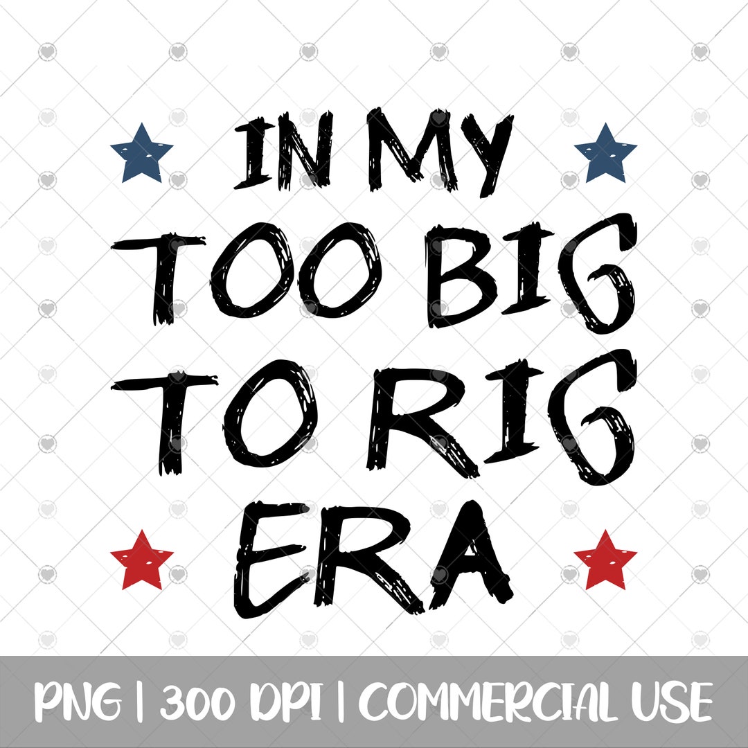 In My Too Big to Rig Era PNG Bundle American Png Maga Png Trump 2024 ...