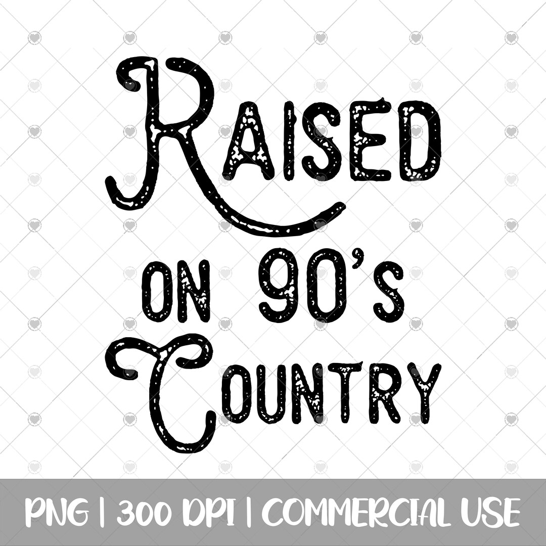 Raised on 90's Country Pngs - 90s Country Shirt | Raised on 90s Country ...