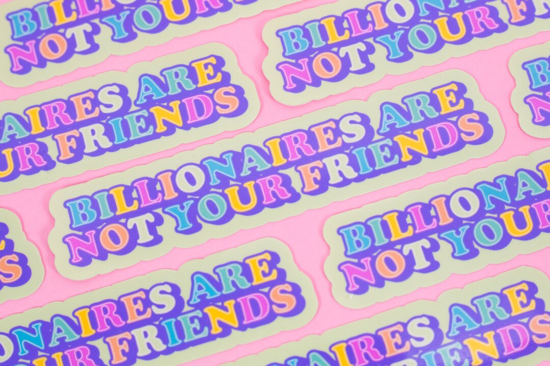 Billionaires Are Not Your Friends | Pastel Sticker | 4" | Waterproof ...