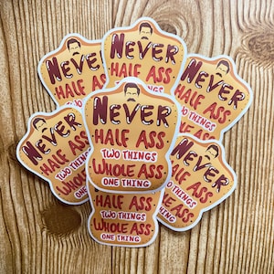 Never Half-ass Two Things Whole Ass One Thing Sticker, Parks ...