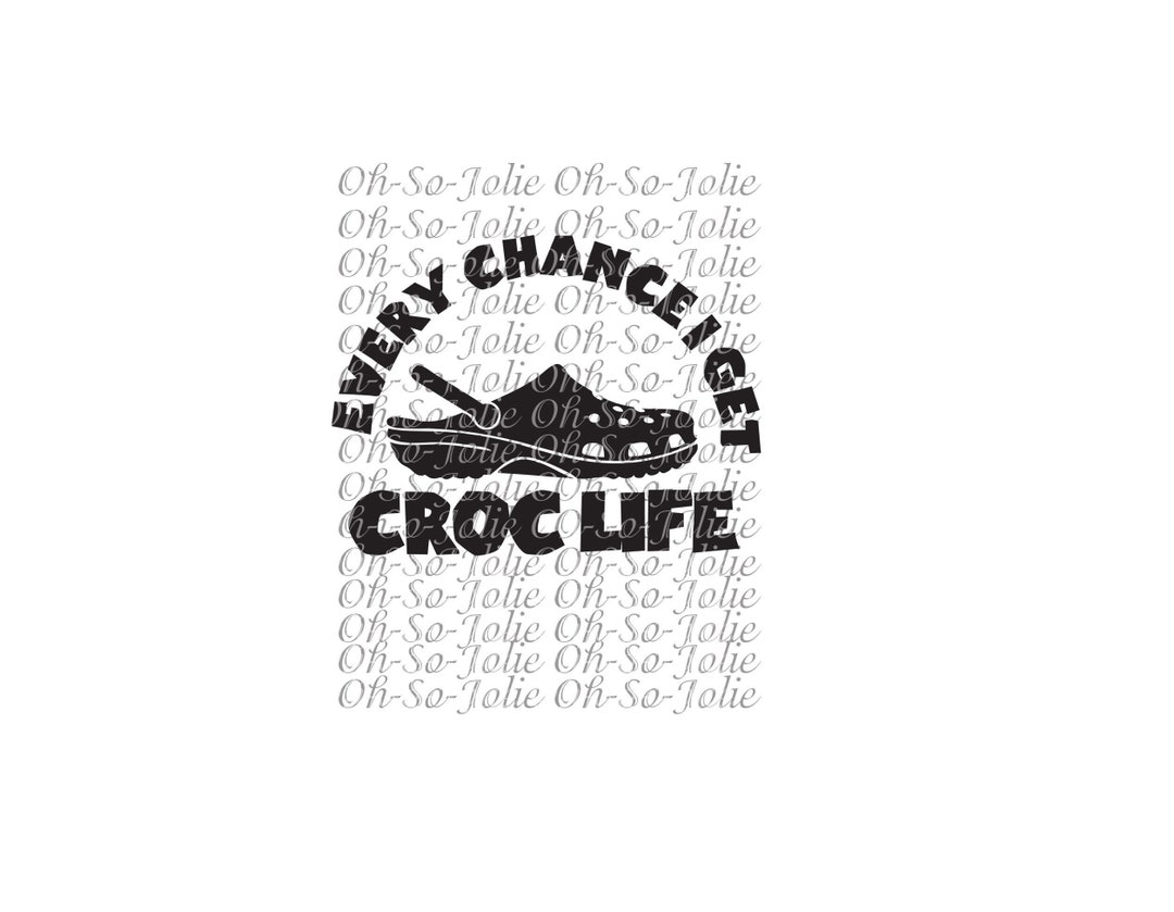 Digital SVG, Croc Life, SVG, Pdf, Png, Jpg, Cricut - Etsy