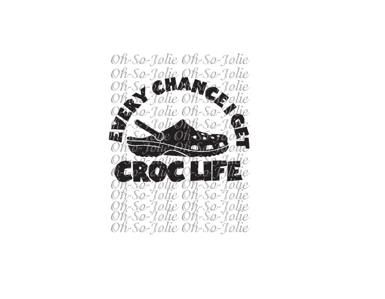 Digital SVG, Croc Life, SVG, Pdf, Png, Jpg, Cricut - Etsy