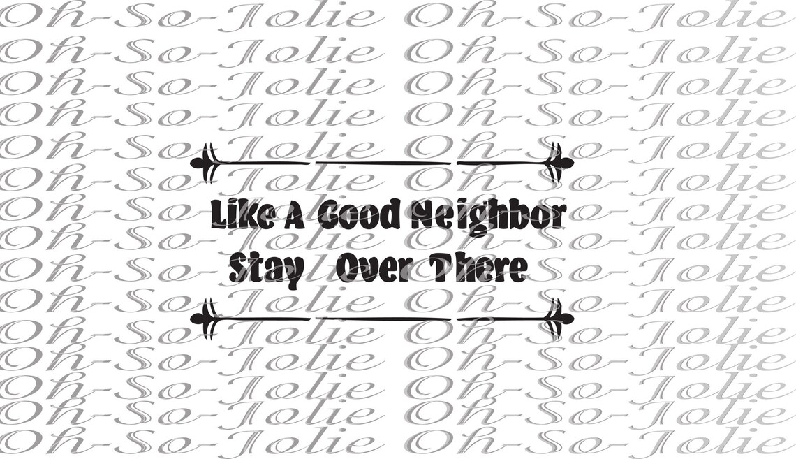Digital SVG, Like a Good Neighbor Stay Over There , SVG, Pdf, Png, Jpg ...