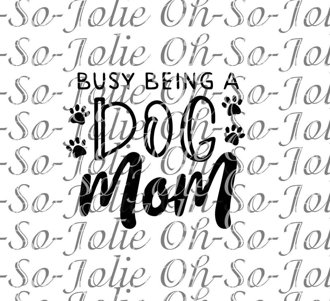 Digital SVG, Busy Being A Dog Mom , SVG, Pdf, Png, Jpg, Cricut - Etsy