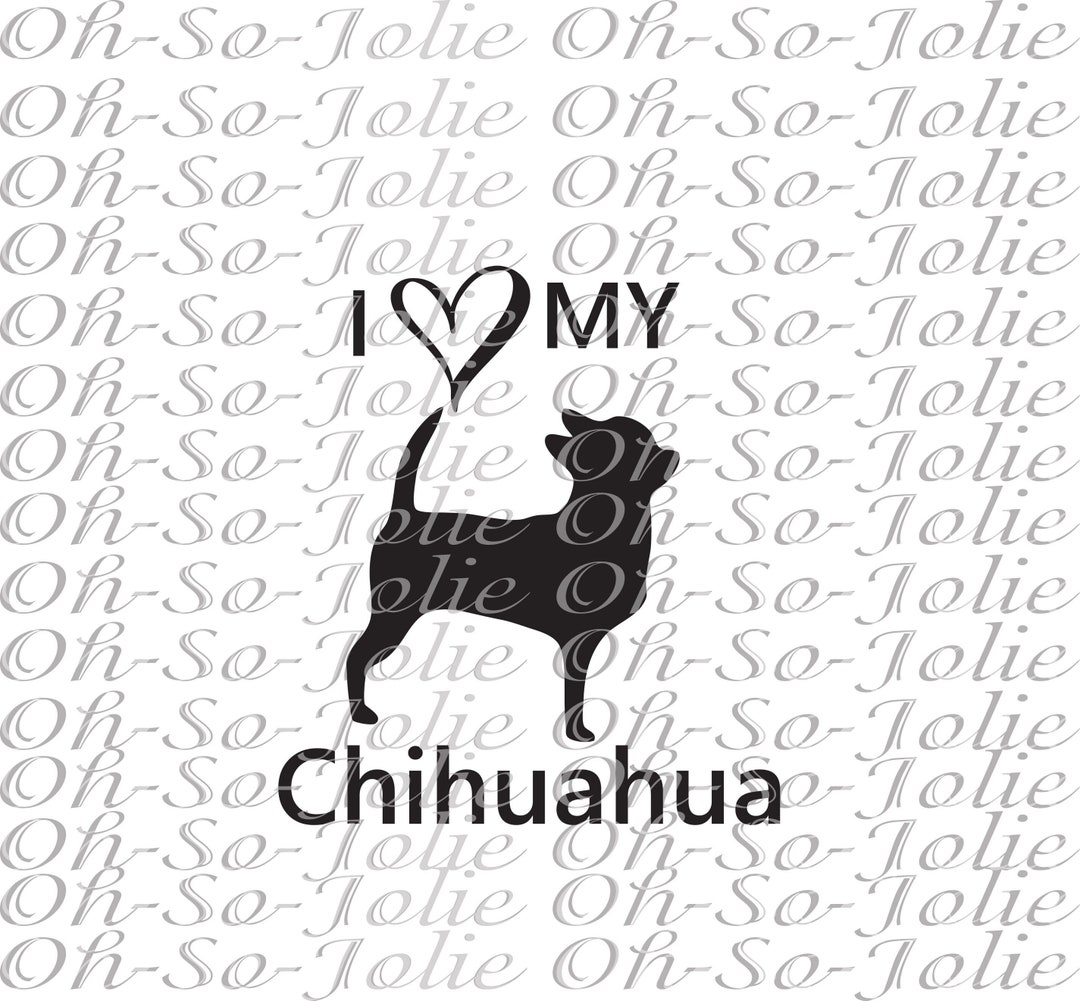 Digital SVG, I Love My Chihuahua , SVG, Pdf, Png, Jpg, Cricut - Etsy