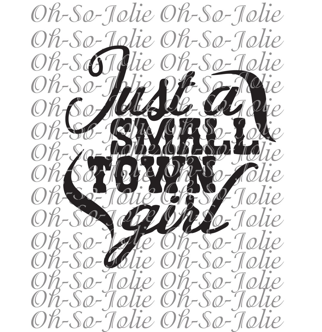 Digital Svg Just A Small Town Girl Svg Pdf Png Cricut Etsy