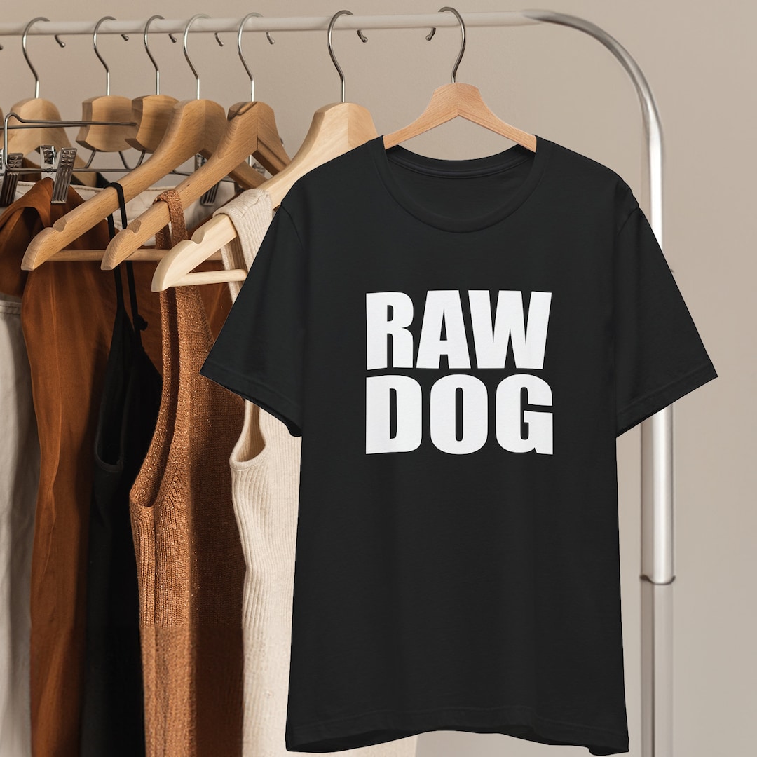 RAW DOG Shirt, Raw Dogging Life, Raw Dogging Shirt, Funny Meme Design ...