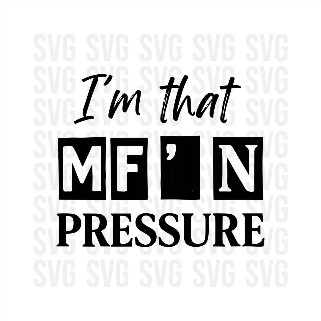 I'm That Mf'n Pressure SVG, PNG, Trendy Sublimation Design, Dtf ...
