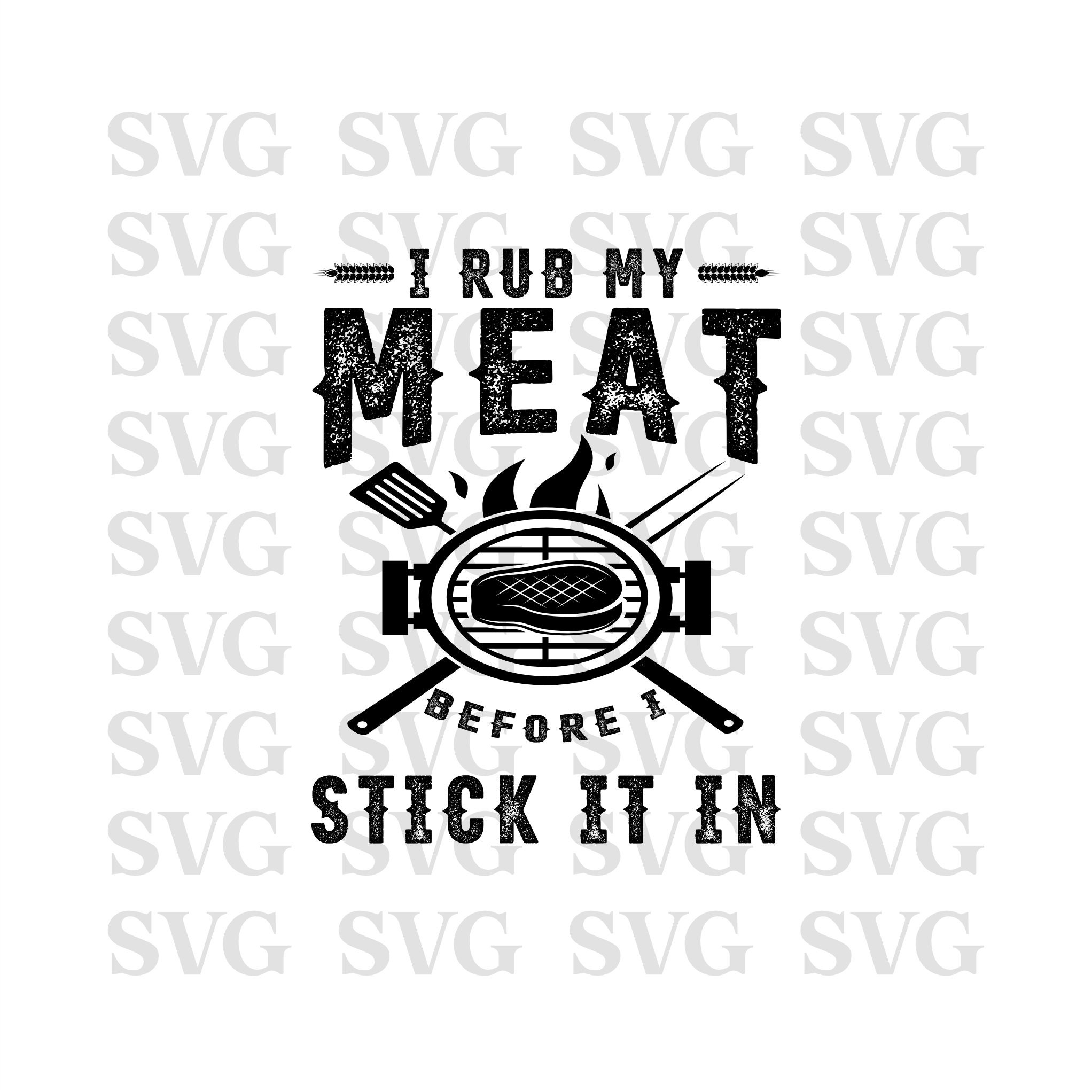 I Rub My Meat Before Stick It in Svg, Funny Svg, Humor Svg, Grill ...