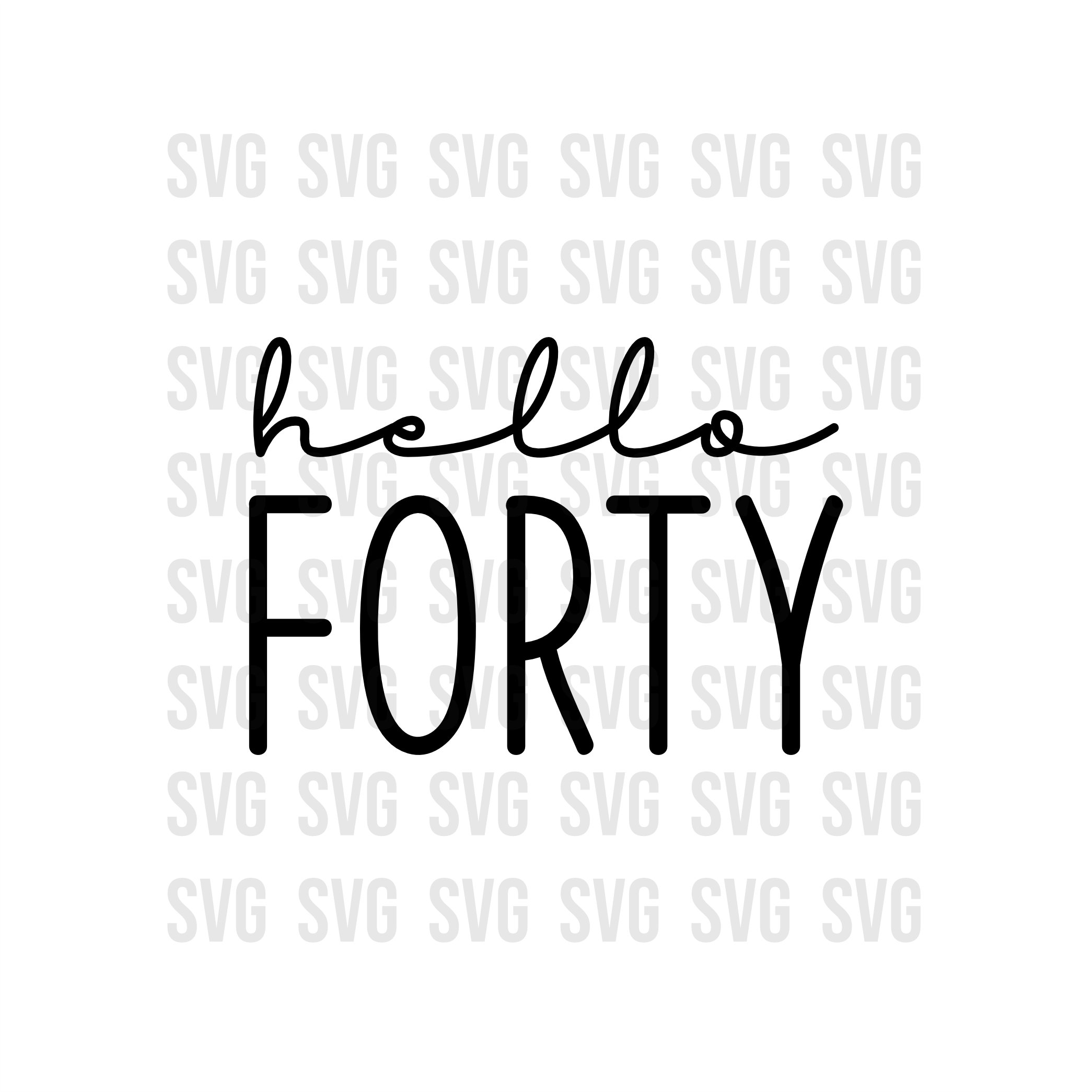 Hello Forty SVG Hello 40 Svg Birthday Svg Forty Birthday - Etsy