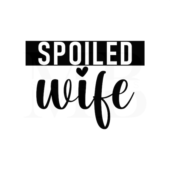 Spoiled Wife SVG Cut File DXF Cut File Clipart Printable - Etsy