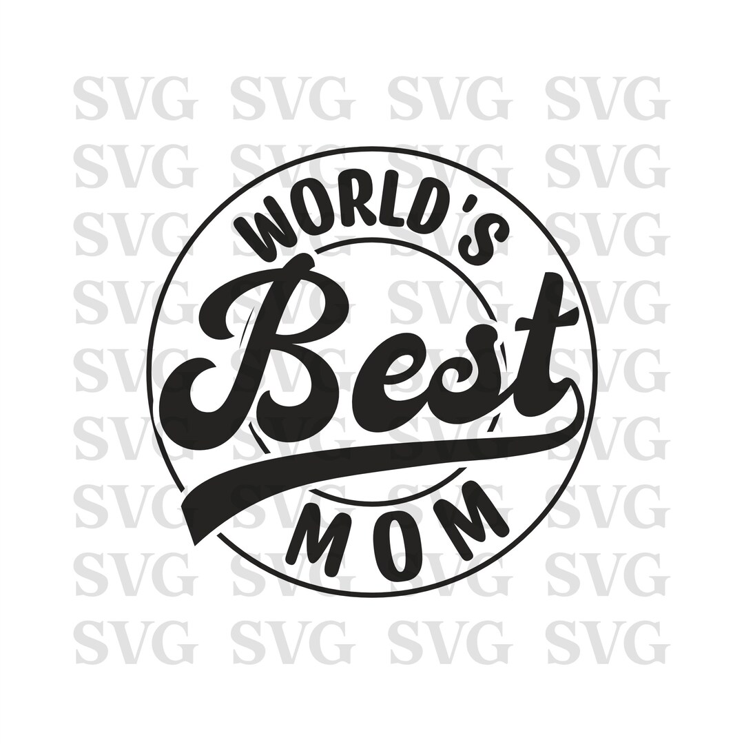 World's Best Mom Svg, Mom Svg, Mothers Day Svg, Cut File, Mom Gift ...