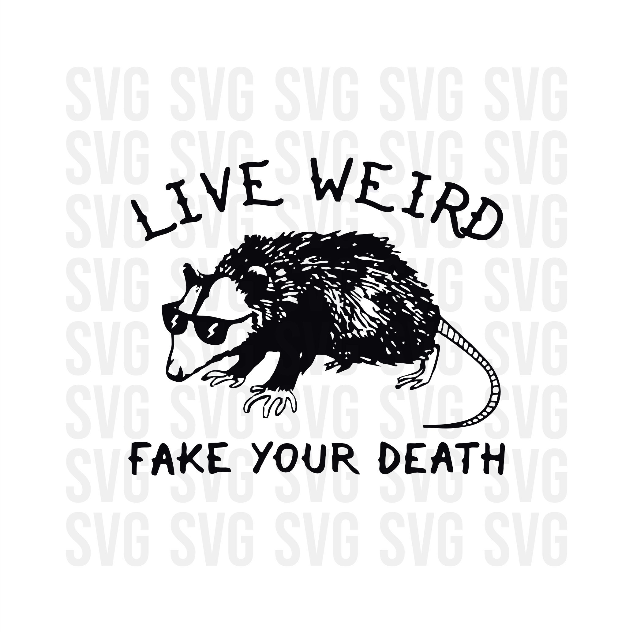 Live Weird Fake Your Death Svg, Funny Svg, Dxf, Png, Humor Svg, Svg for ...