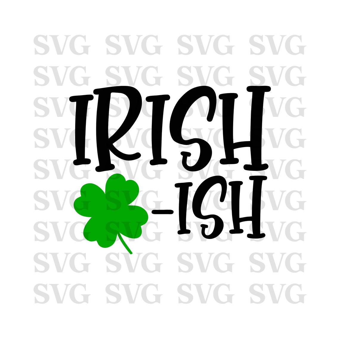 Irish Svg, Irish Ish Svg, Funny Svg, Cute Svg, St. Patricks Day Svg ...