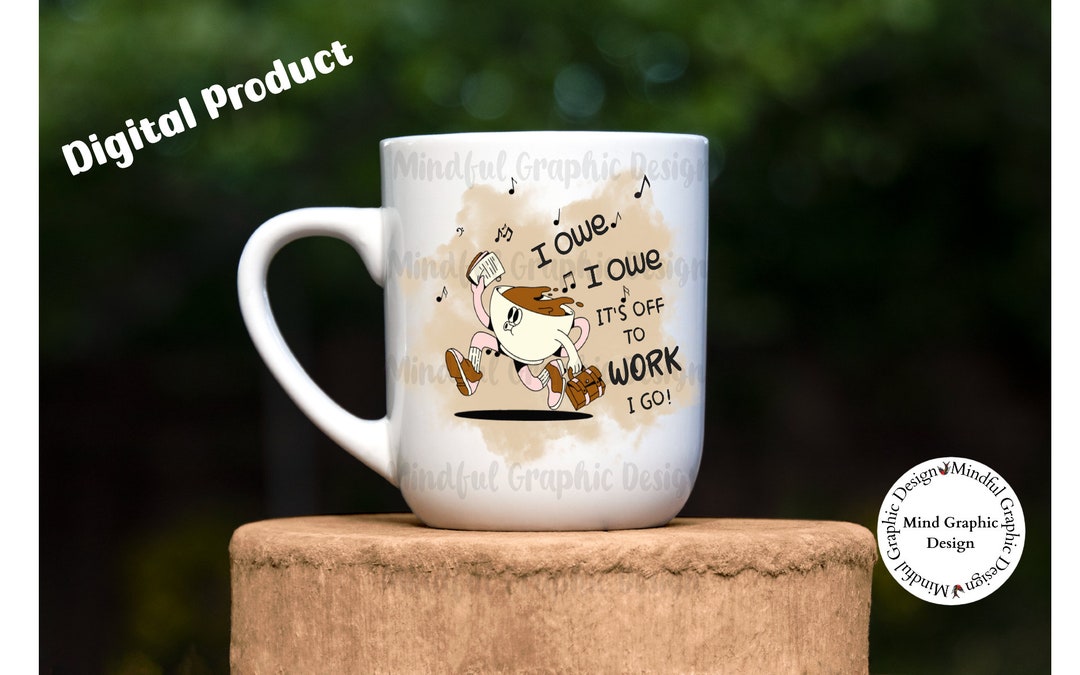 I Owe, I Owe, It's off to Work I Go, Retro, Coffee Cup, Sublimation, T ...