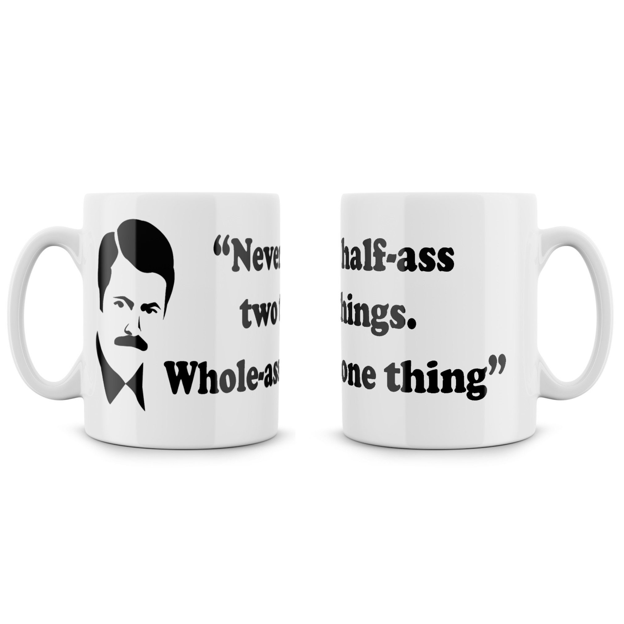 Ron Swanson Quote never Half-ass Two Things Whole Ass - Etsy