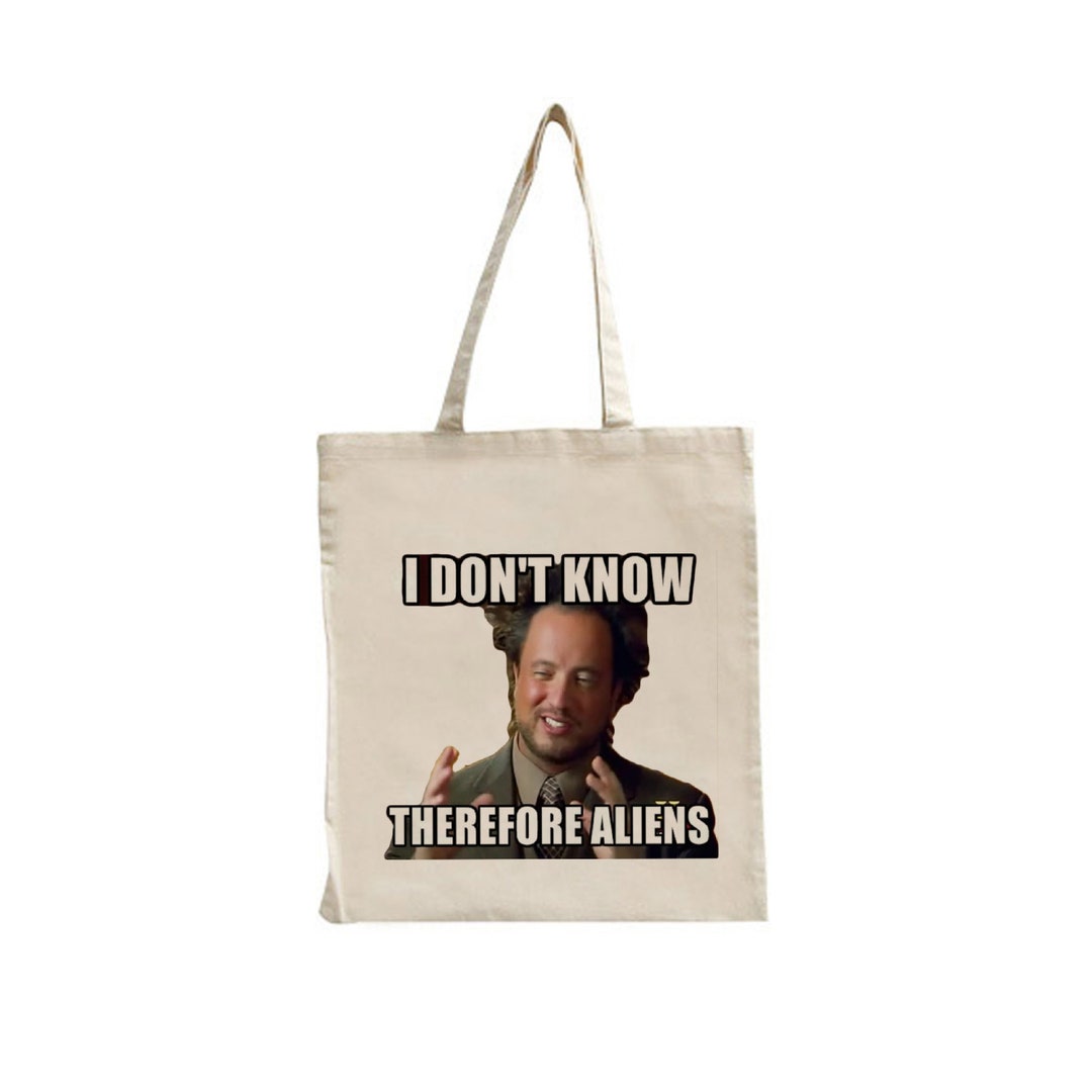 I Don't Know Therefore Aliens Giorgio Tsoukalos Quote Bag Unique Funny ...