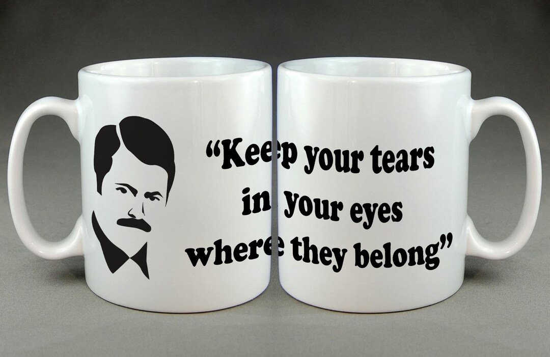 Ron Swanson Quote "keep Your Tears in Your Eyes Where They Belong ...