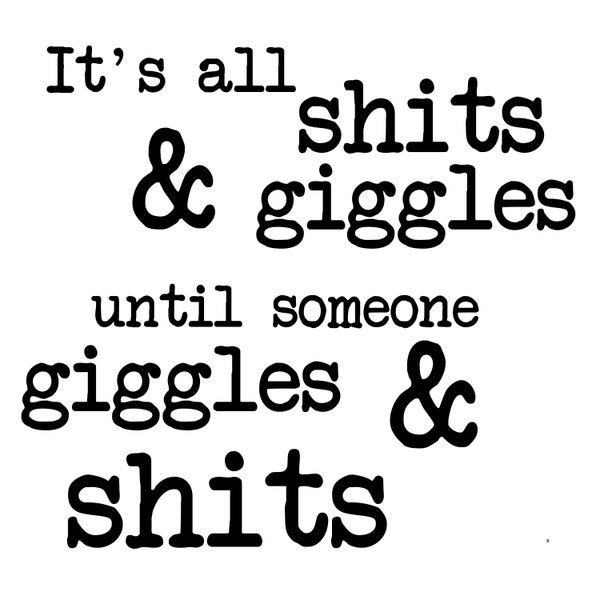 Its All Shits and Giggles Until Someone Giggles and Shits - Etsy