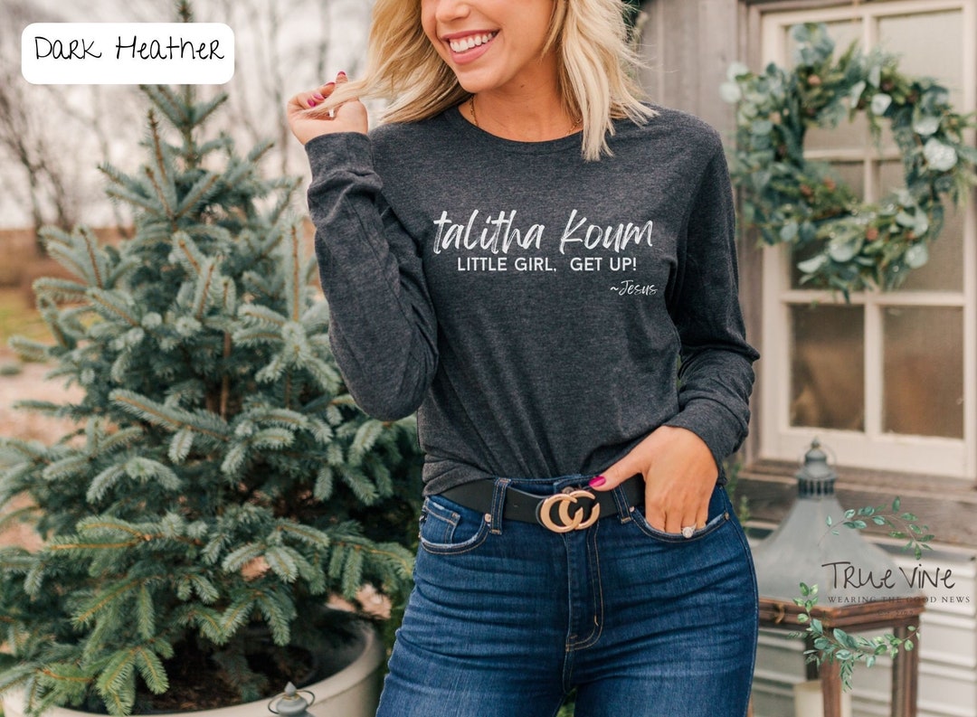 Talitha Koum, Get Up, Christian Shirt, Long Sleeve T, Church Gifts ...