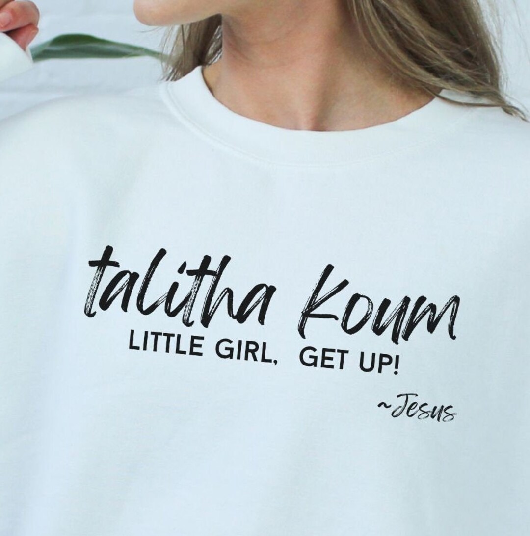 Talitha Koum Christian Sweatshirt, Motivational, Words Said by Jesus ...