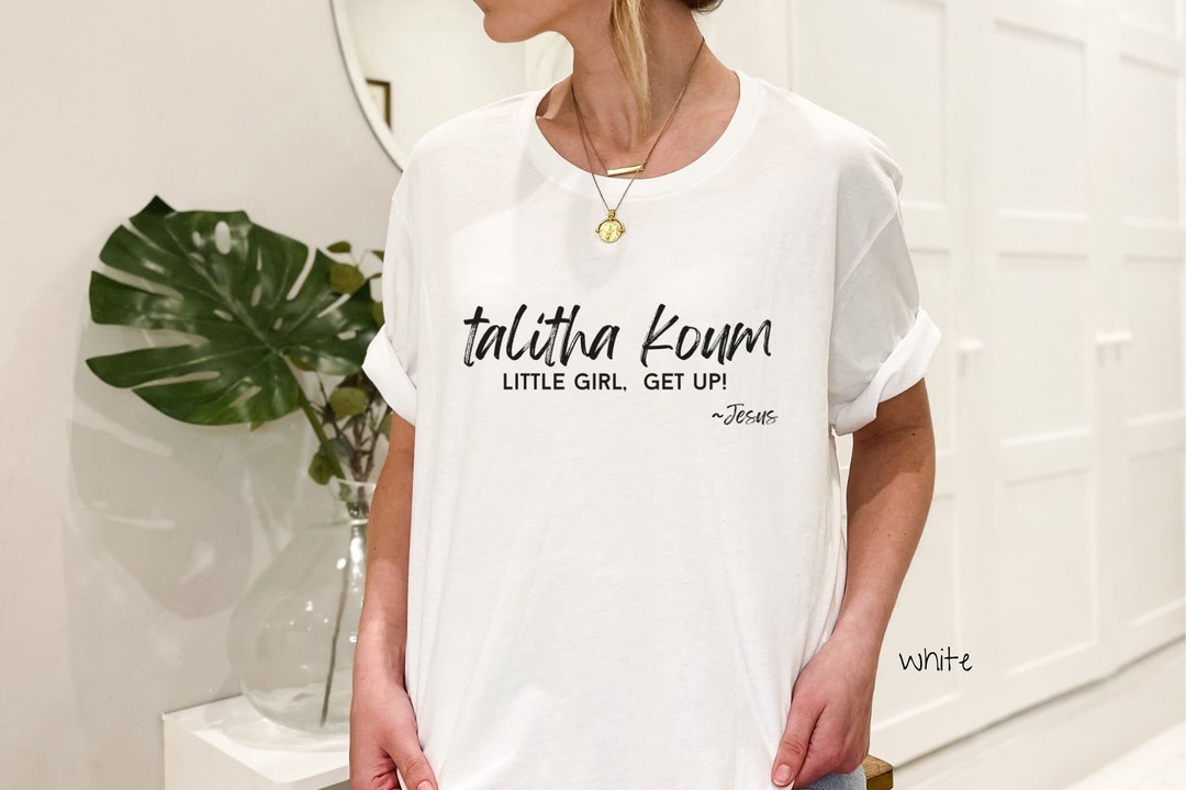 Talitha Koum Christian Tshirt, Rise Up, Arise, Bible Verse, Words Said ...