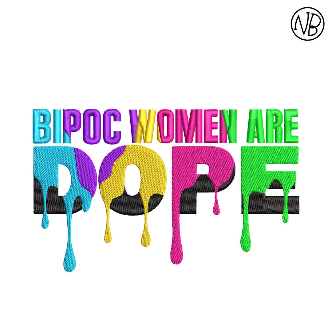 Black Women Are Dope Machine Embroidery, Bipoc Women Are Dope, Dripping ...