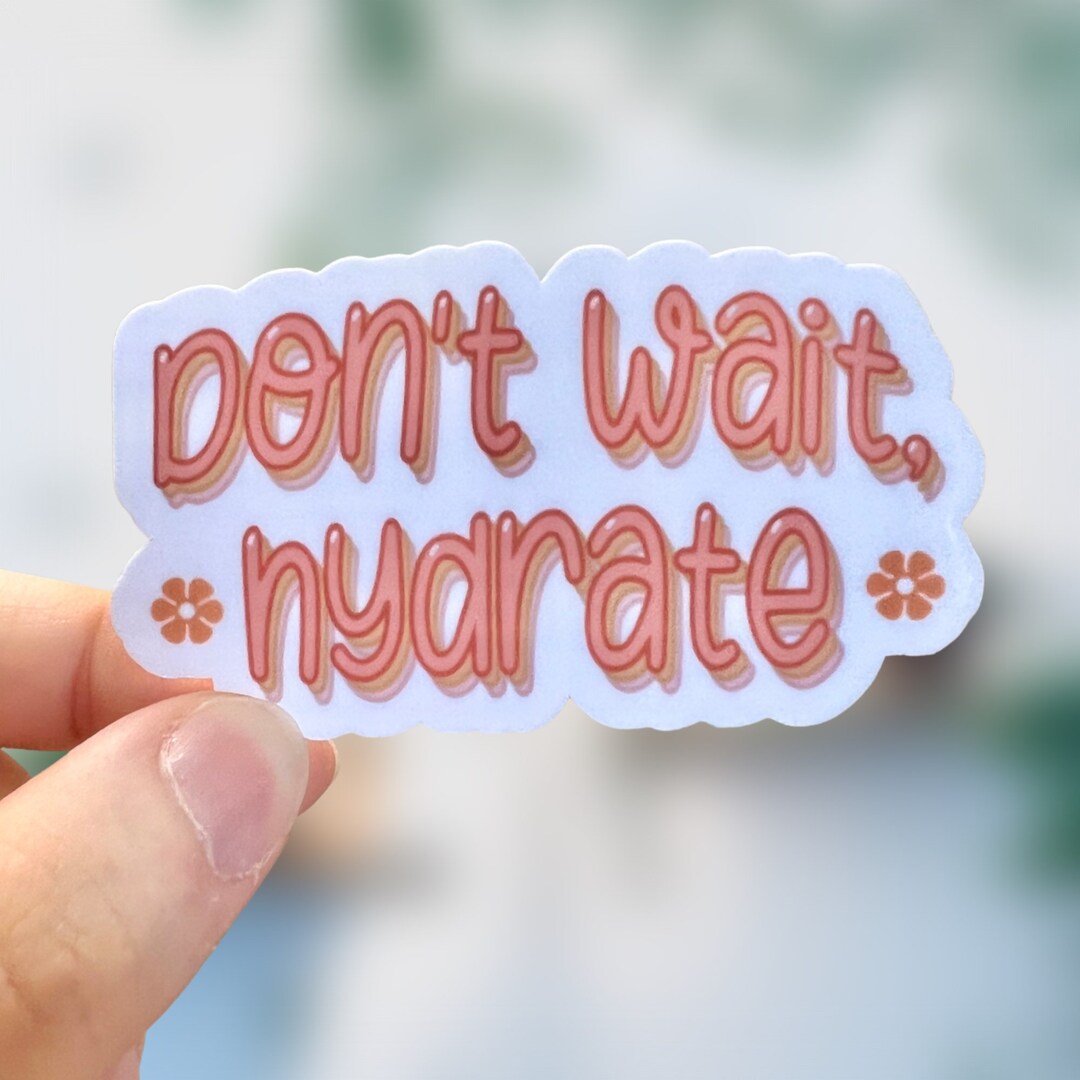 Don't Wait Hydrate Sticker Laptop Sticker Water Bottle Sticker ...
