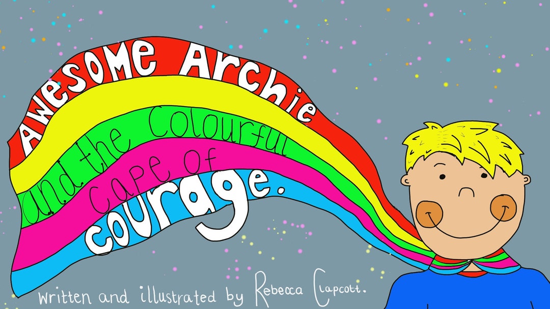 Awesome Archie and the Colourful Cape of Courage- by Rebecca Clapcott ...
