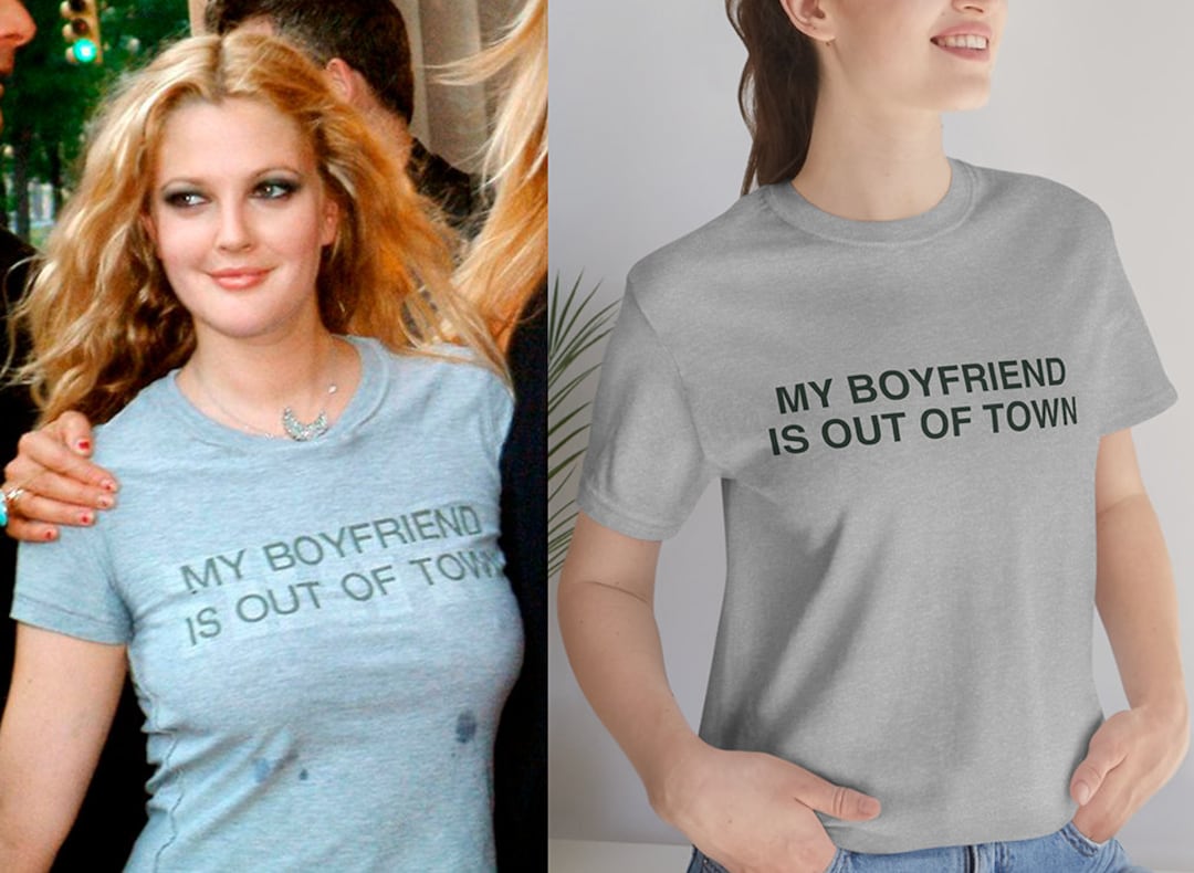 My Boyfriend is Out of Town T Shirt Women - Drew Barrymore Boyfriend is ...