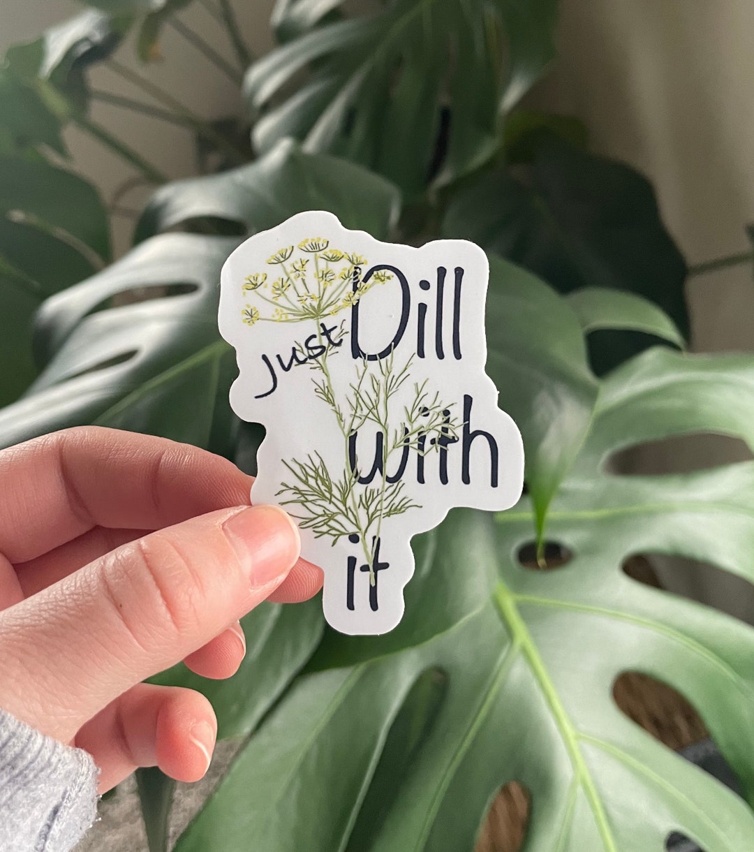 Just Dill With It Vinyl Sticker Waterproof Houseplant Sticker Laptop ...