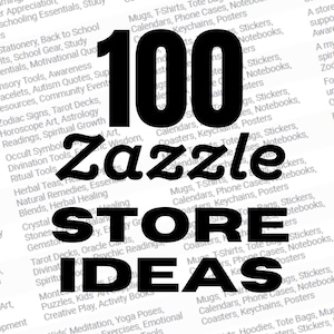 100 Zazzle Store Ideas: Your Ultimate Boost-start Guide to Selling ...